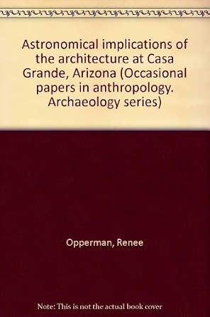 Astronomical Implications of the Architecture at Casa Grande, Arizona ...
