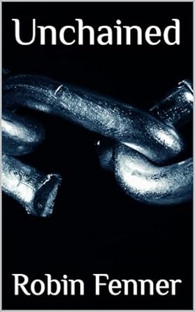 Unchained eBook : Fenner, Robin: Amazon.co.uk: Kindle Store