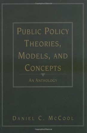 Public Policy Theories, Models, and Concepts: An Anthology : McCool ...