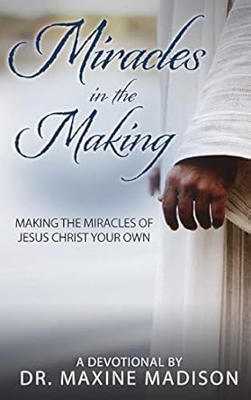 Miracles in the Making: Making the Miracles of Jesus Christ Your Own ...