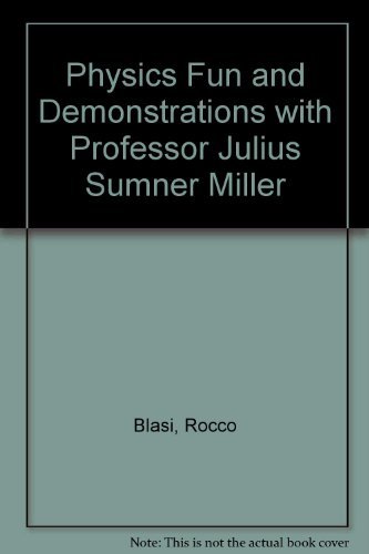 Physics Fun and Demonstrations with Professor Julius Sumner Miller ...