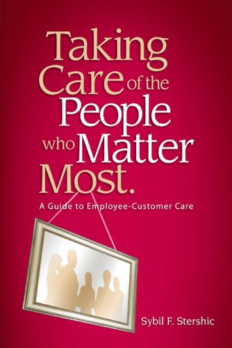 Taking Care of the People Who Matter Most: A Guide to Employee-Customer ...