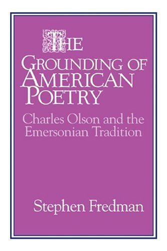 The Grounding of American Poetry: Charles Olson and the Emersonian ...