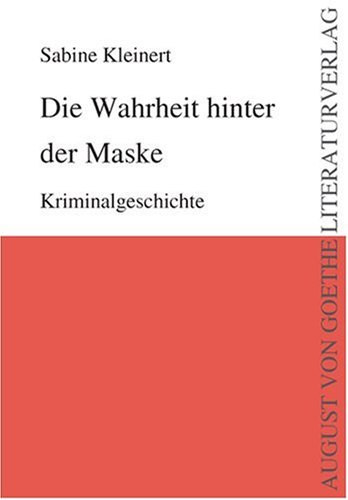 Die Wahrheit hinter der Maske: Kriminalgeschichte : Sabine Kleinert ...