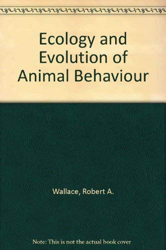 The ecology and evolution of animal behavior: Wallace, Robert A ...