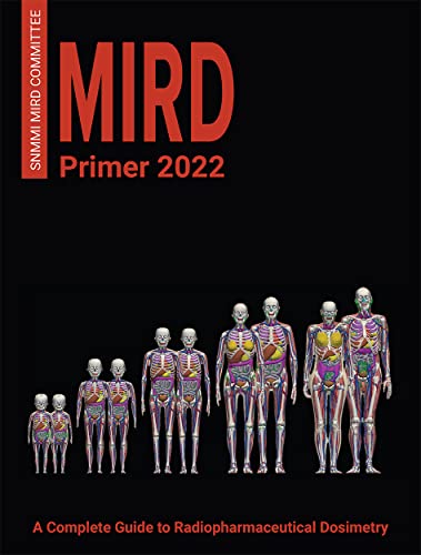 MIRD Primer 2022: A Complete Guide to Radiopharmaceutical Dosimetry ...
