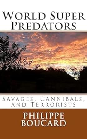 Amazon.com: World Super Predators: Savages, Cannibals, and Terrorists ...