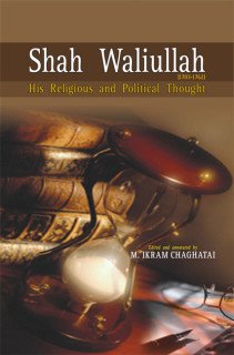 Shah Waliullah (1703-1762): His Religious and Political Thought ...