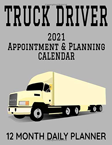 Truck Driver 2021 Appointment & Planning Calendar: 8.5" x 11 ...