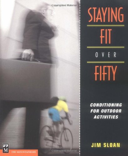 Buy Staying Fit Over 50: Conditioning for Outdoor Activities Book ...
