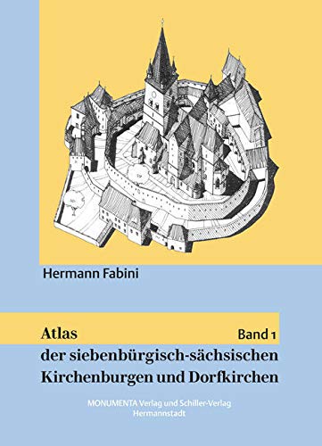 Atlas der siebenbürgisch-sächsischen Kirchenburgen und Dorfkirchen ...