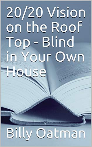20/20 Vision on the Roof Top - Blind in Your Own House eBook : Oatman ...