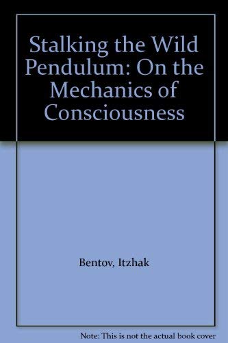 Stalking the Wild Pendulum: On the Mechanics of Consciousness: Itzhak Bentov: 9780704503328 ...