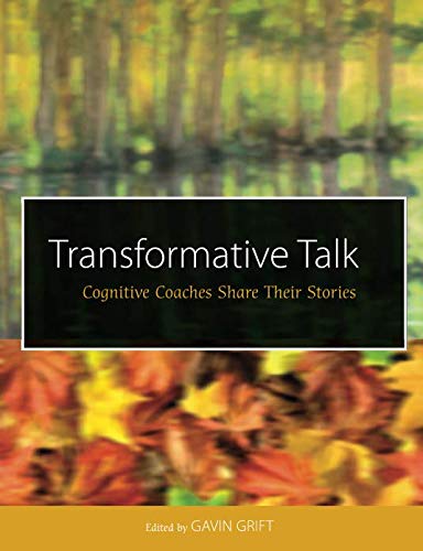 Transformative Talk: Cognitive Coaches Share Their Stories: Garmston ...