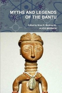 MYTHS AND LEGENDS OF THE BANTU: Alice Werner: 9780557163359: Amazon.com ...