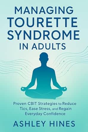 MANAGING TOURETTE SYNDROME IN ADULTS: Proven CBIT Strategies to Reduce ...