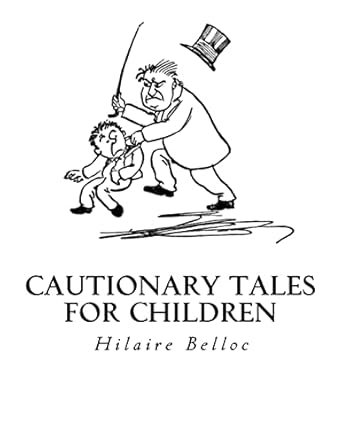 Cautionary Tales for Children : Belloc, Hilaire, B., B. T.: Amazon.co ...
