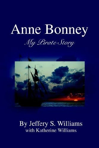Anne Bonney: My Pirate Story: Williams, Jeffery: 9780595373048: Amazon ...
