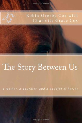 The Story Between Us: A Mother, a Daughter, and a Handful of Horses ...