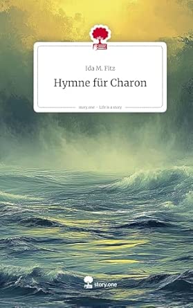 Hymne für Charon. Life is a Story - story.one : Fitz, Ida M.: Amazon.fr ...