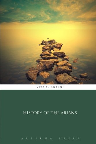 History of the Arians: Vita S. Antoni, Aeterna Press: 9781785168741 ...