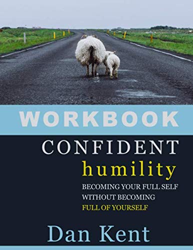 Confident Humility Workbook: Kent, Dan: 9780999222492: Amazon.com: Books