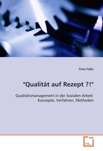 "Qualit?t auf Rezept ?!": Qualit?tsmanagement in der Sozialen Arbeit: Konzepte, Verfahren ...