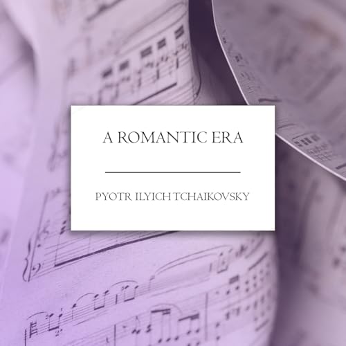 Amazon.com: A Romantic Era: Tchaikovsky : Pyotr Ilyich Tchaikovsky ...