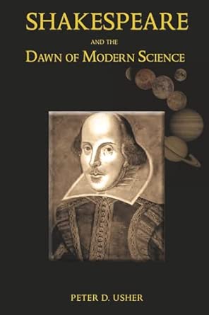 Shakespeare and the Dawn of Modern Science: Usher, Peter D ...