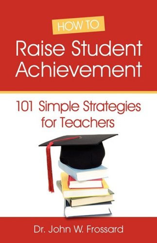How to Raise Student Achievement: 101 Simple Strategies for Teachers ...