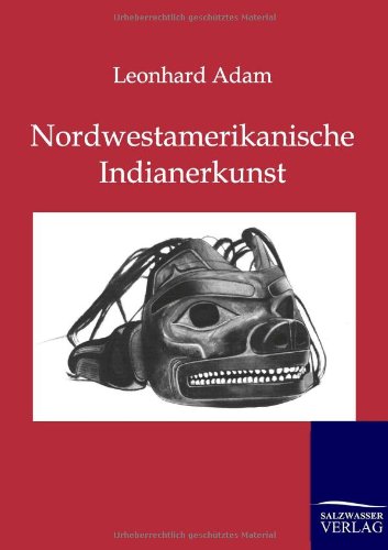 Amazon.co.jp: Nordwestamerikanische Indianerkunst : Adam, Leonhard: 洋書