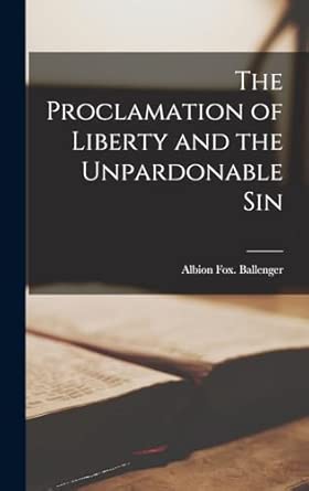 The Proclamation of Liberty and the Unpardonable Sin: Ballenger, Albion ...