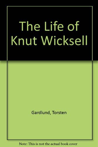 The Life of Knut Wicksell: Amazon.co.uk: Gårdlund, Torsten ...