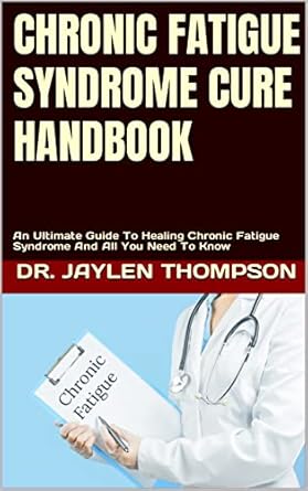 CHRONIC FATIGUE SYNDROME CURE HANDBOOK: An Ultimate Guide To Healing ...