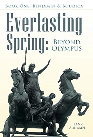 Everlasting Spring: Beyond Olympus: Book One, Benjamin & Boudica ...