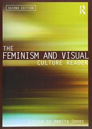 The Feminism and Visual Culture Reader (Second Edition): Amelia Jones ...