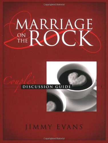 Marriage On The Rock: Couple's Discussion Guide: Jimmy Evans ...