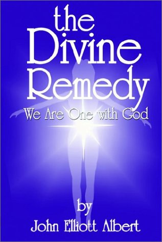 The Divine Remedy: We Are One With God: Albert, John Elliot ...