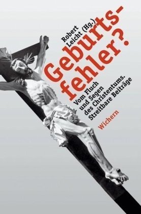 Geburtsfehler?: Vom Fluch und Segen des Christentums. Streitbare ...