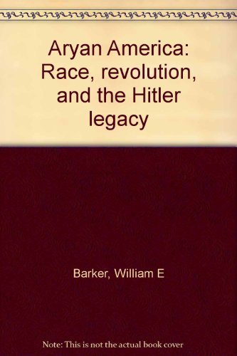 Aryan America: Race, revolution, and the Hitler legacy: William E ...