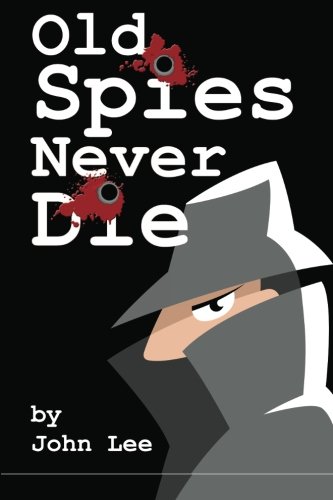 Old Spies Never Die: John D. Lee: 9781463650773: Amazon.com: Books