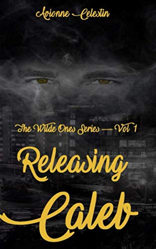Releasing Caleb (The Wilde Ones series): Celestin, Avionne ...