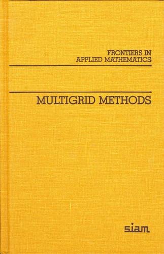 Multigrid Methods (Frontiers in Applied Mathematics, Series Number 3 ...