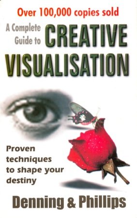 A Complete Guide To Creative Visualisation : Denning and Philips ...