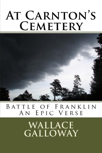 At Carnton's Cemetery: Battle of Franklin An Epic Verse: Galloway ...
