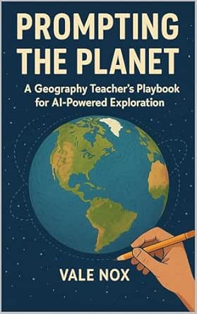 Amazon.com: Prompting the Planet: A Geography Teacher’s Playbook for AI ...