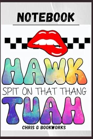 Hawk Tuah: Spit on That Thang - A Bold and Fearless Notebook for Your ...