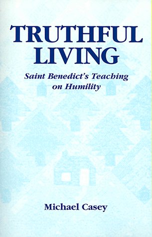 Truthful Living: Saint Benedict's Teaching on Humility: Casey, Michael ...