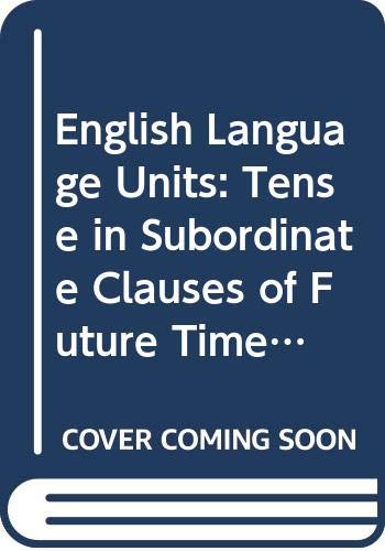Tense in Subordinate Clauses of Future Time (Unit 10) (English Language ...