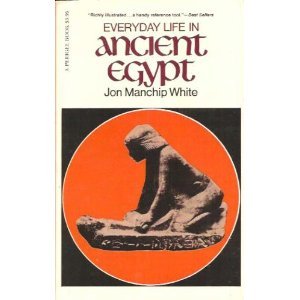 Everyday Life in Ancient Egypt: White, Jon Ewbank Manchip ...